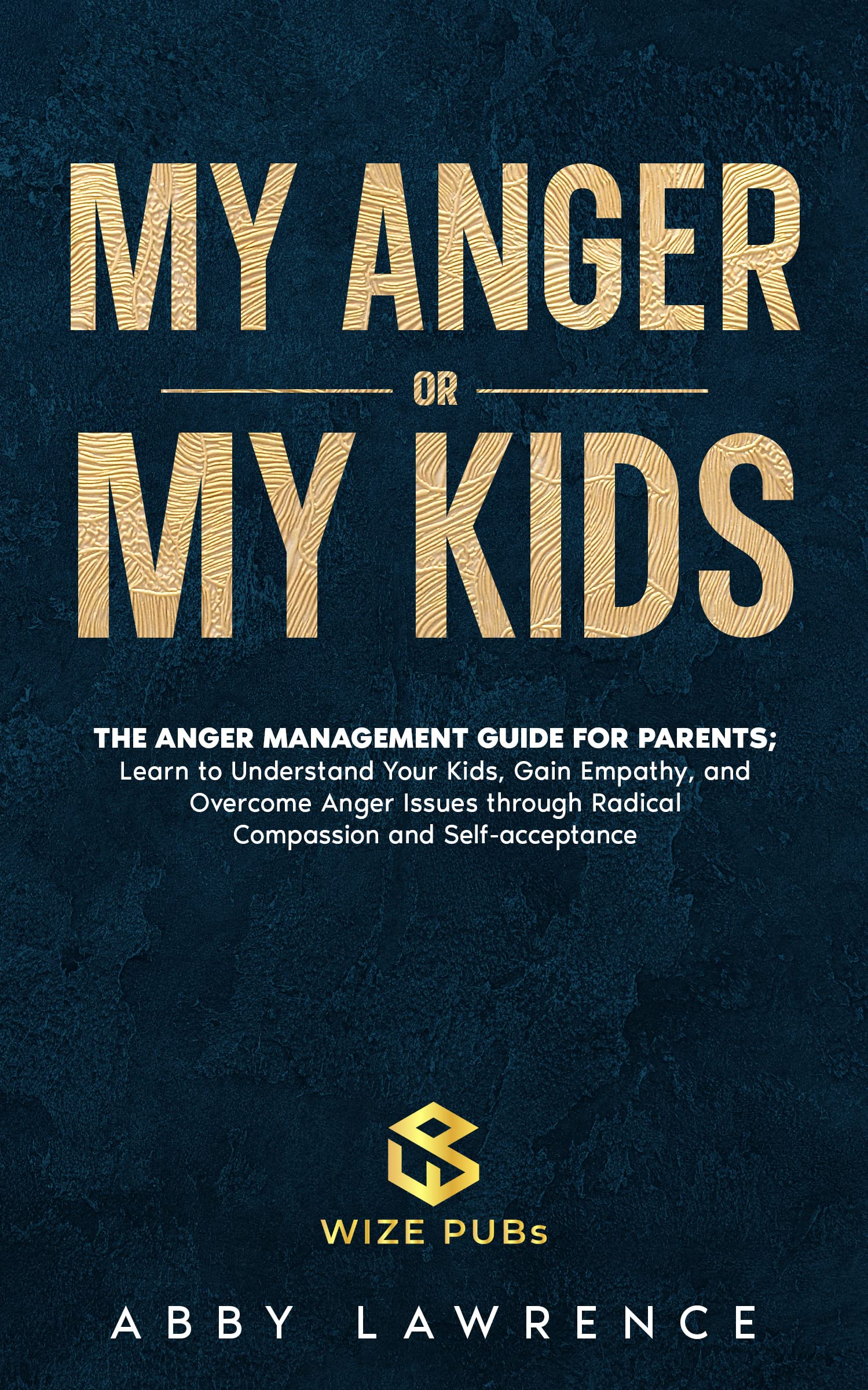 My Anger or My Kids?: The Anger Management Guide for Parents; Learn to ...