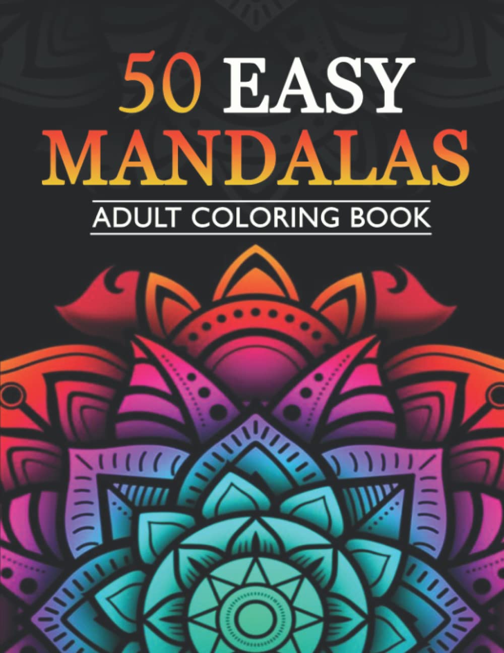 Easy Mandalas Coloring Book: 50 Bold and Simple Large Print Coloring ...