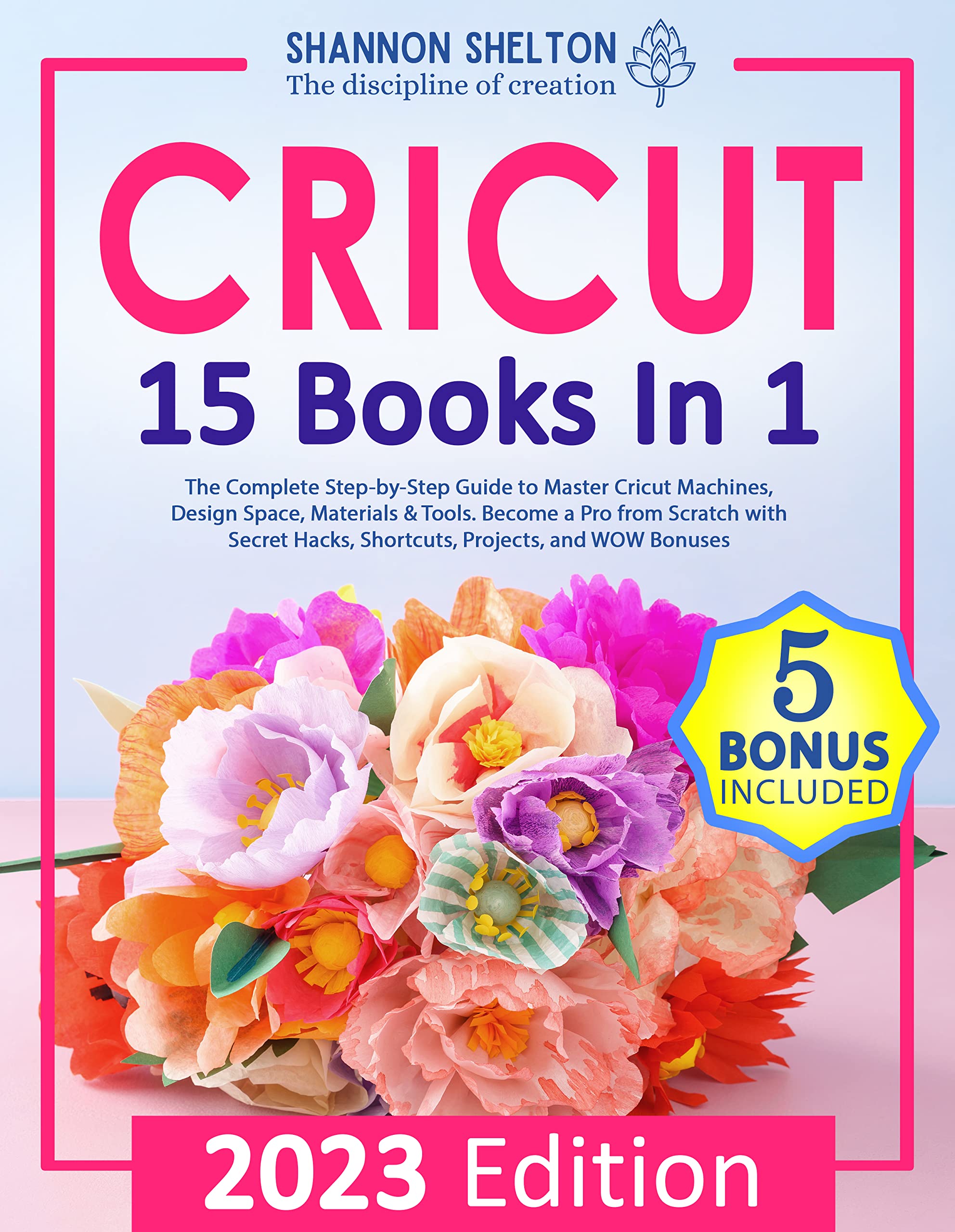 Cricut: The Complete Step-by-Step Guide to Master Cricut Machines ...
