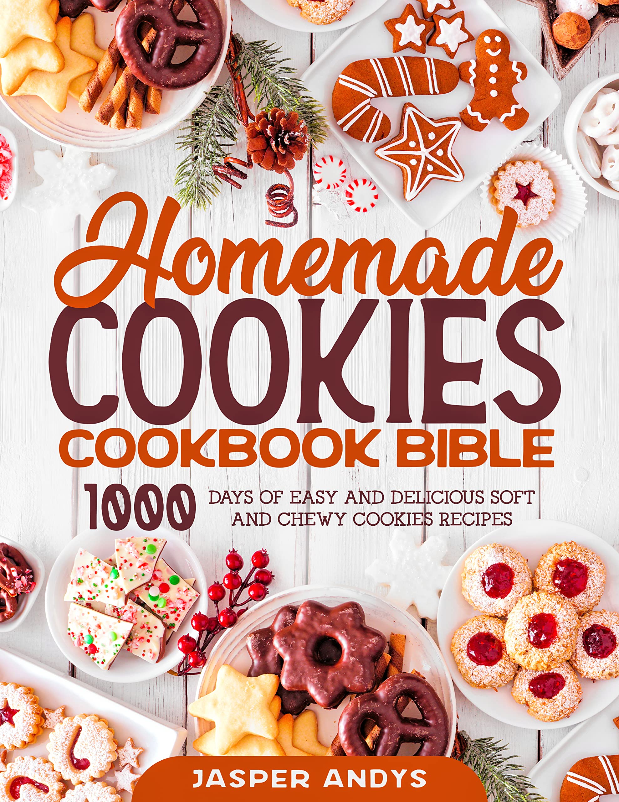 The Homemade Cookies Cookbook Bible: 1000 Days of Easy and Delicious ...