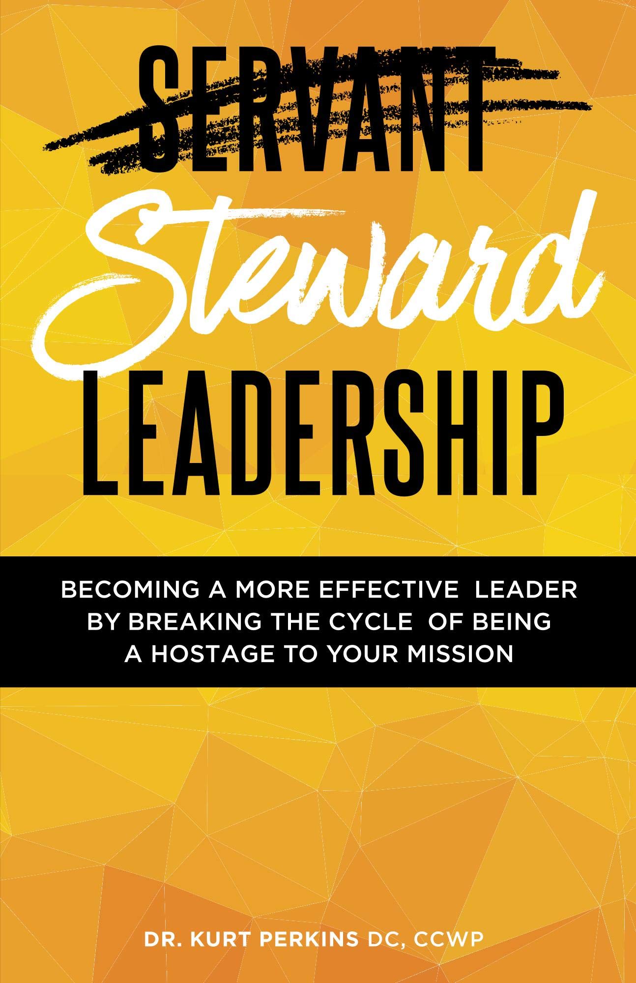 Steward Leadership: Becoming a more effective leader by breaking the ...