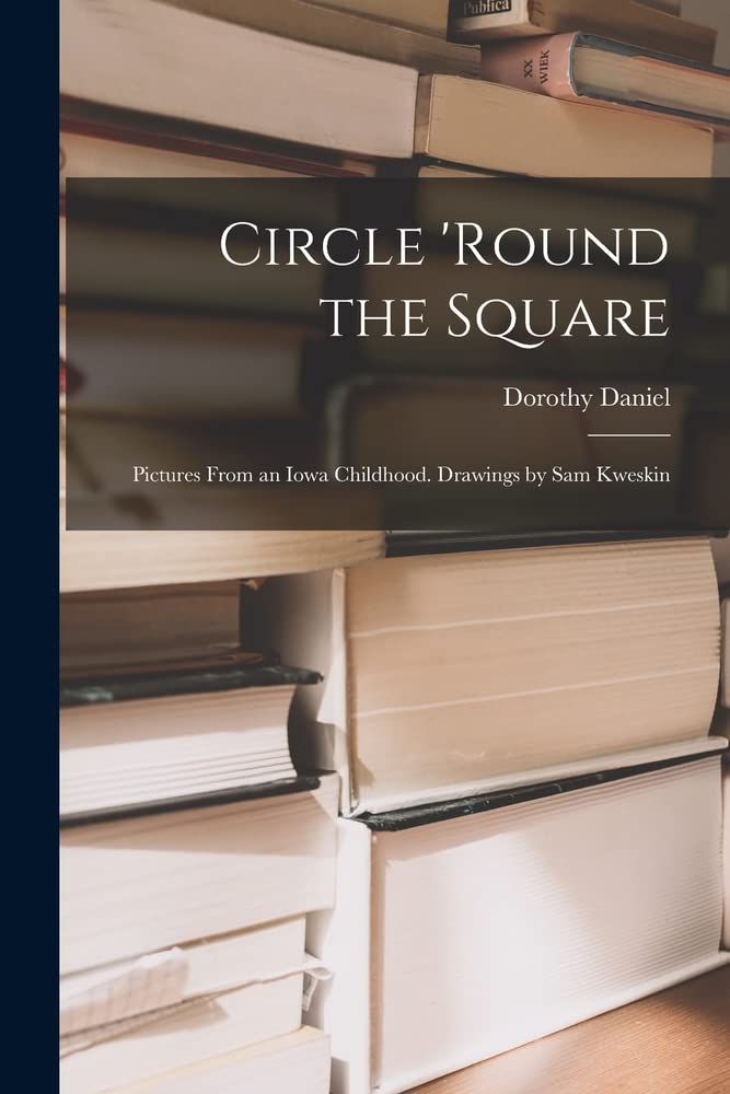 Circle 'round the Square; Pictures From an Iowa Childhood. Drawings by ...