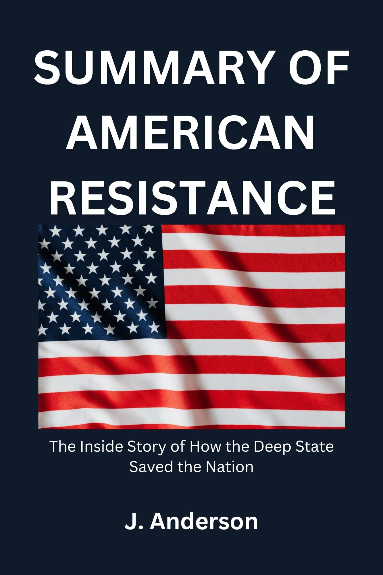 A SUMMARY MODEL OF AMERICAN RESISTANCE: The Inside Story of How the ...