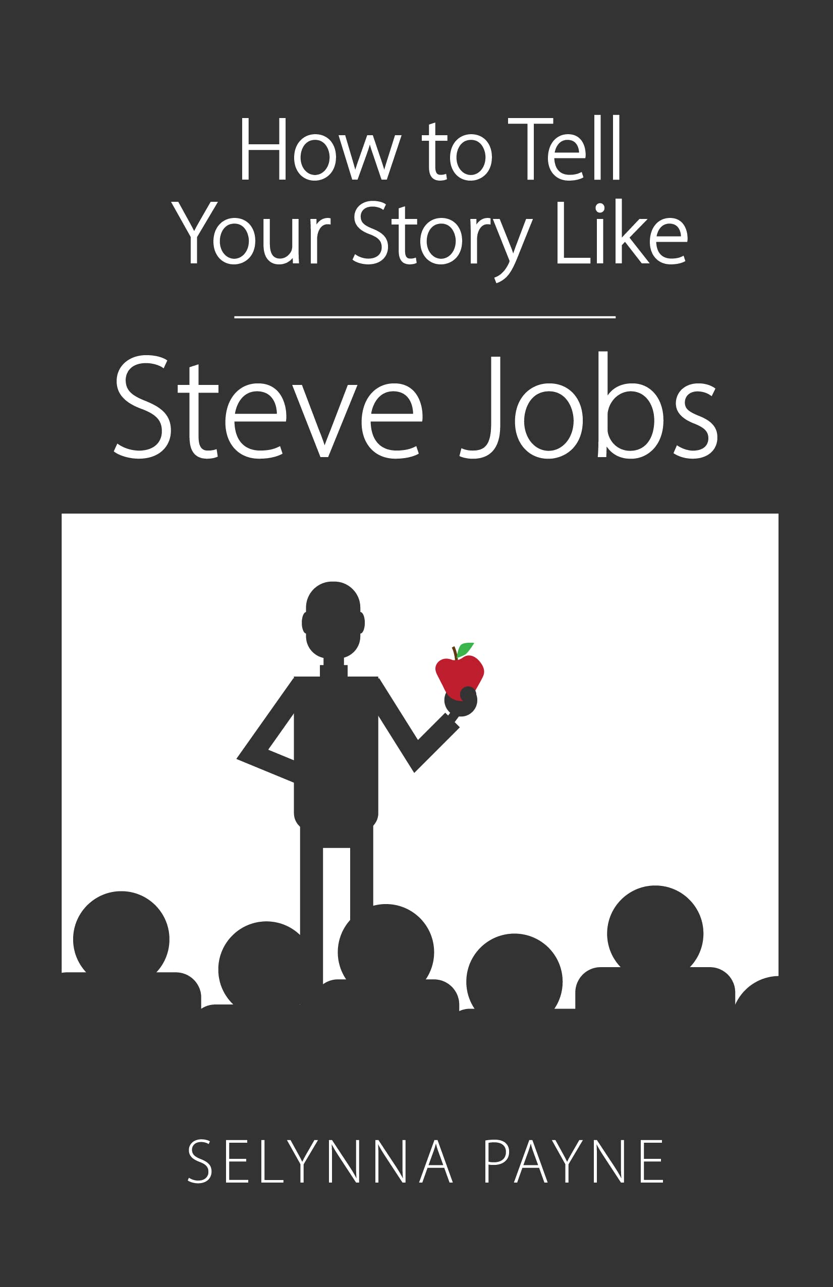 How to Tell Your Story Like Steve Jobs : Communication Techniques that ...