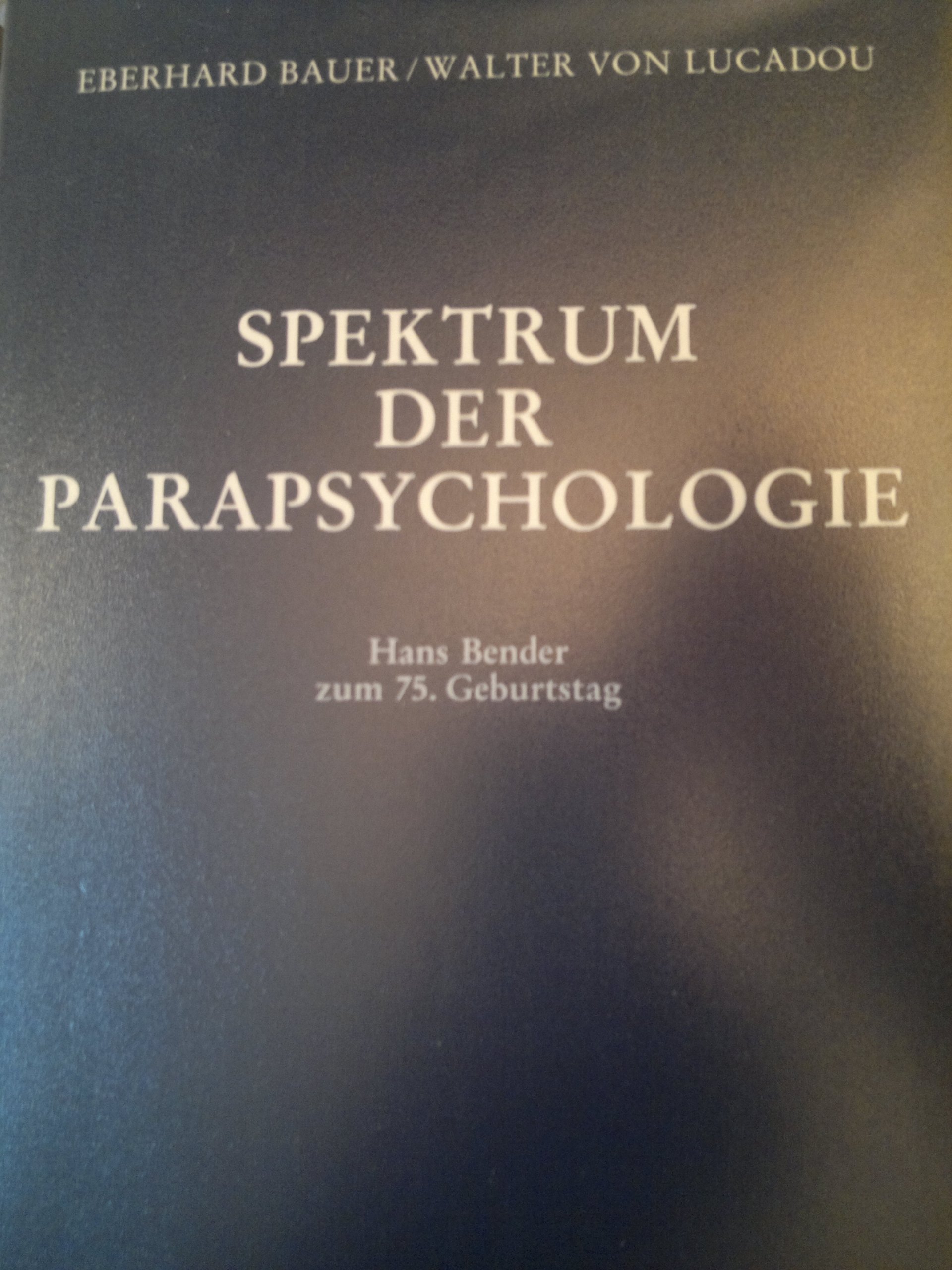 Spektrum der Parapsychologie: Hans Bender zum 75. Geburtstag by ...