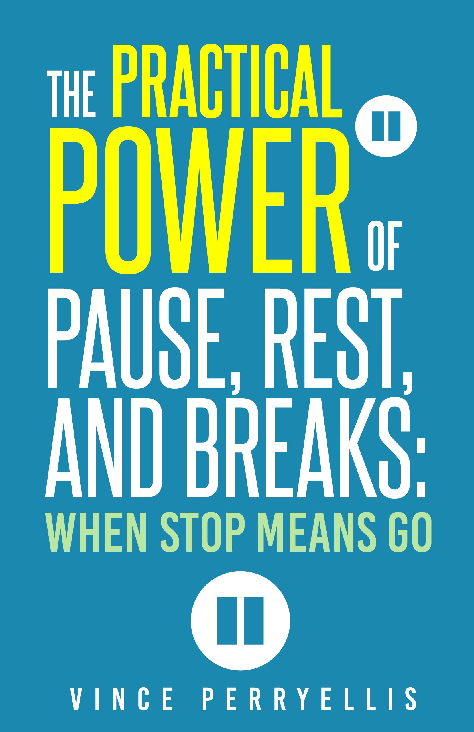 The Practical Power of Pause, Rest, and Breaks: When Stop Means Go by ...