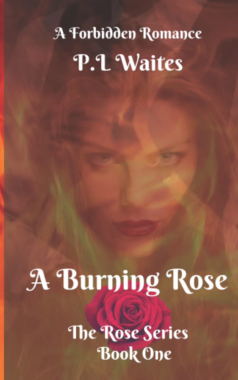 A Burning Rose: Book One: The Rose Series by P.L. Waites | Goodreads
