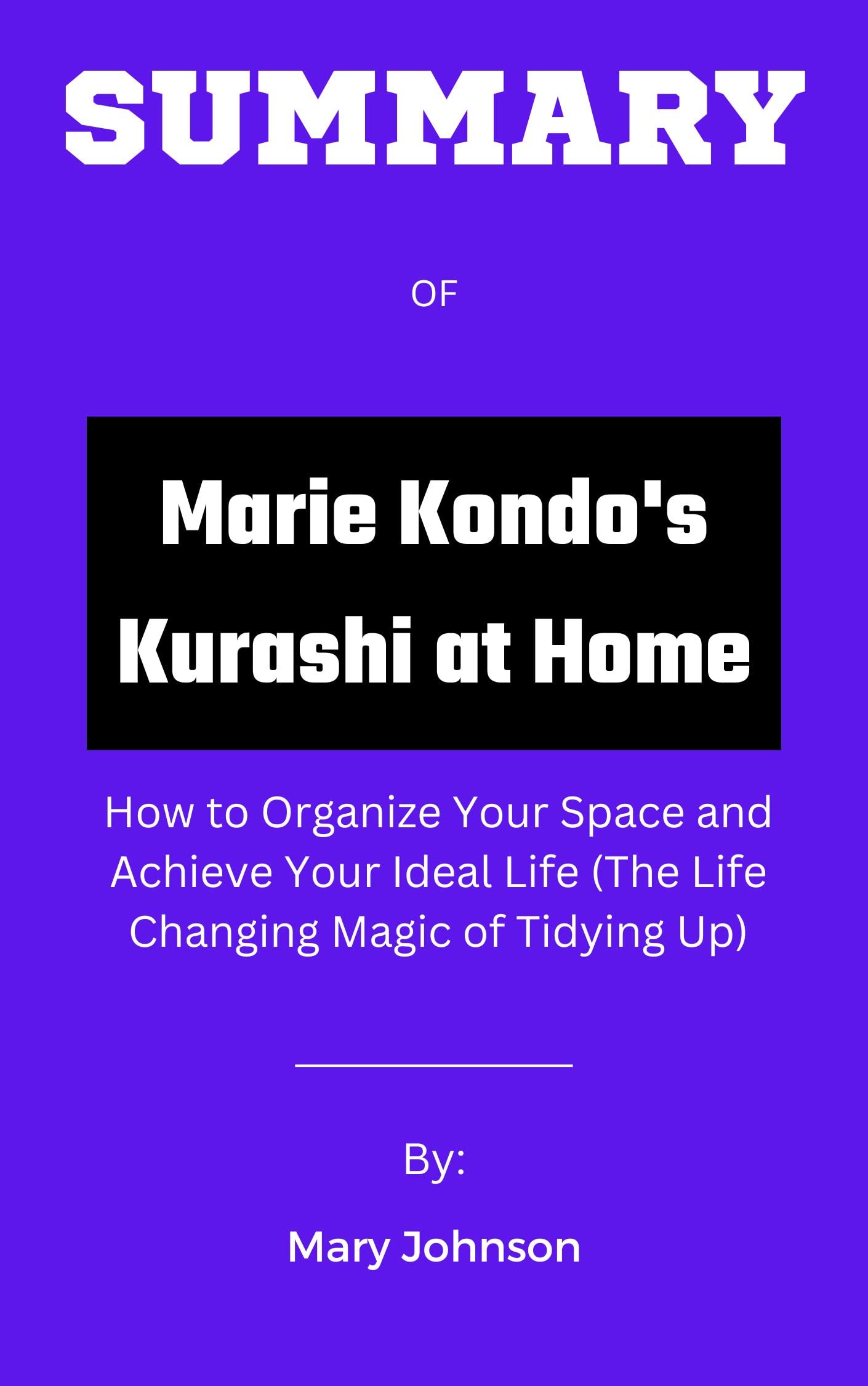 Summary of Marie Kondo’s Kurashi at Home: How to Organize Your Space and Achieve Your Ideal Life ...