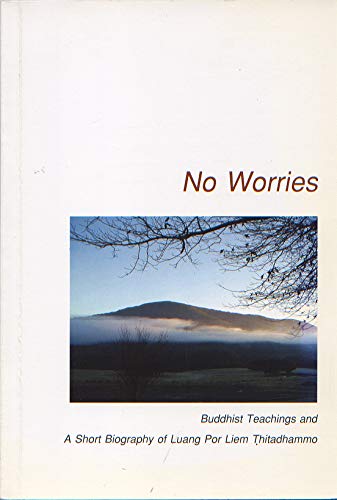 No Worries: Buddhist Teachings and a Short Biography of Luang Por Liem ...
