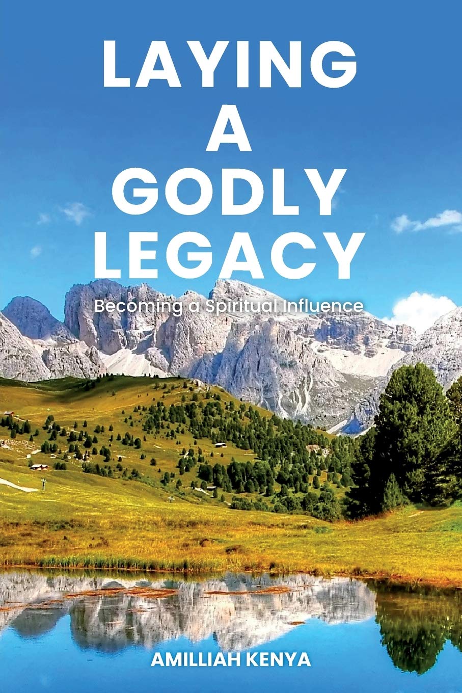 Laying a Godly Legacy: Becoming a Spiritual Influence by Amilliah Kenya ...
