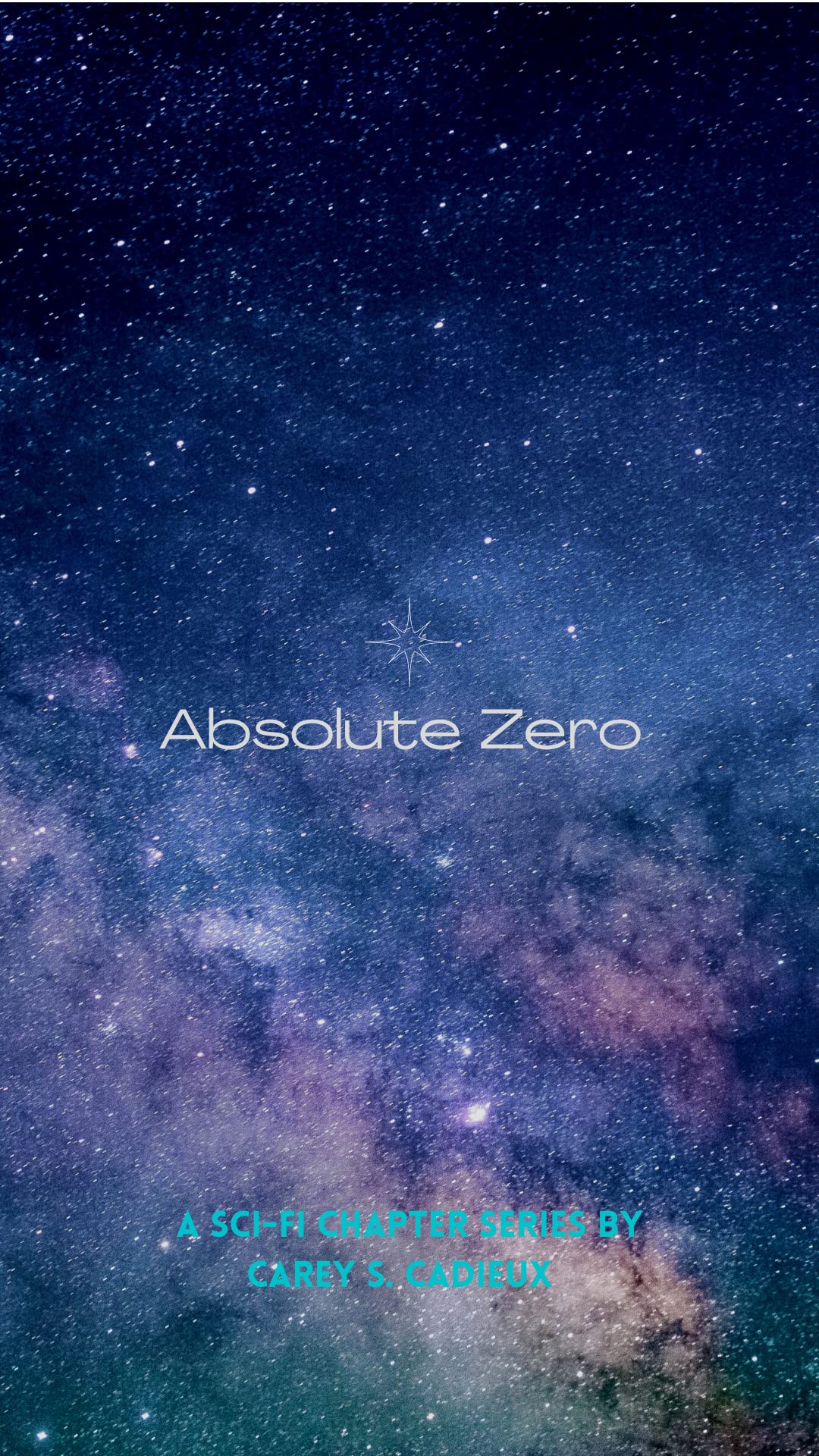 Absolute Zero: Chapter 1: A Sci-Fi Chapter Series by Carey S. Cadieux ...