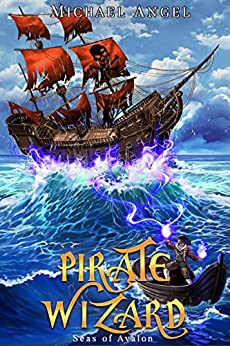 Pirate Wizard (Seas of Avalon, #1) by Michael Angel | Goodreads