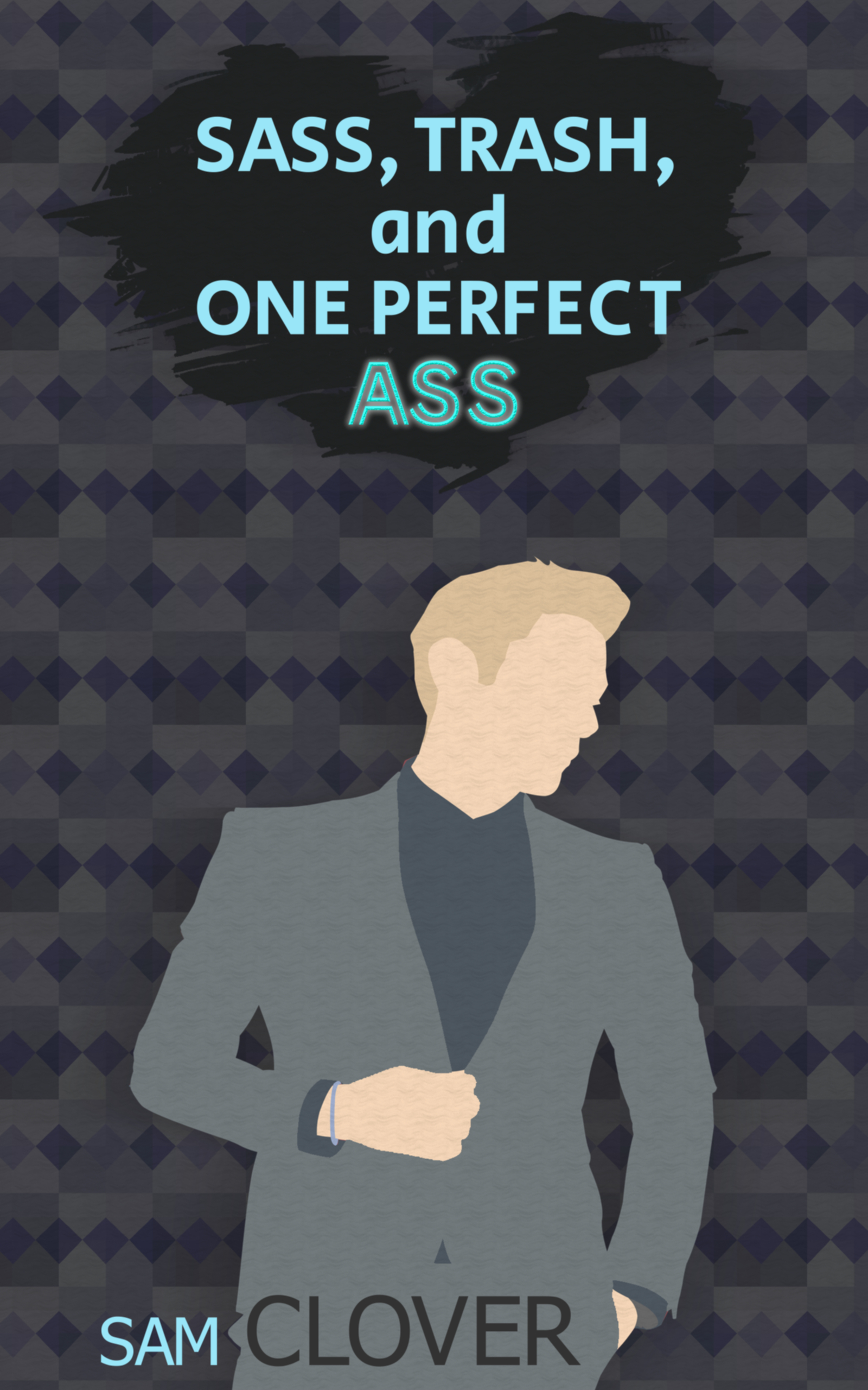 Sass, Trash, and One Perfect Ass by Sam Clover | Goodreads