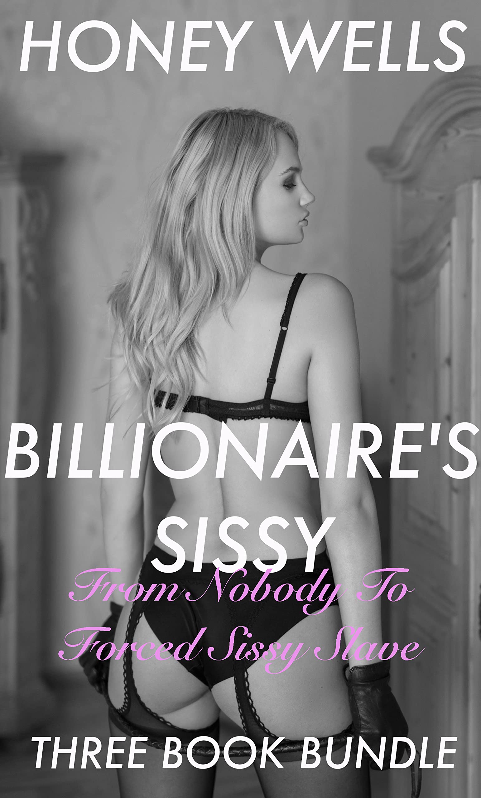 Billionaire's Sissy: From Nobody To Forced Sissy Slave - THREE BOOK ...