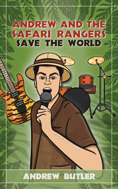 Andrew and the Safari Rangers Save the World by Andrew Butler | Goodreads