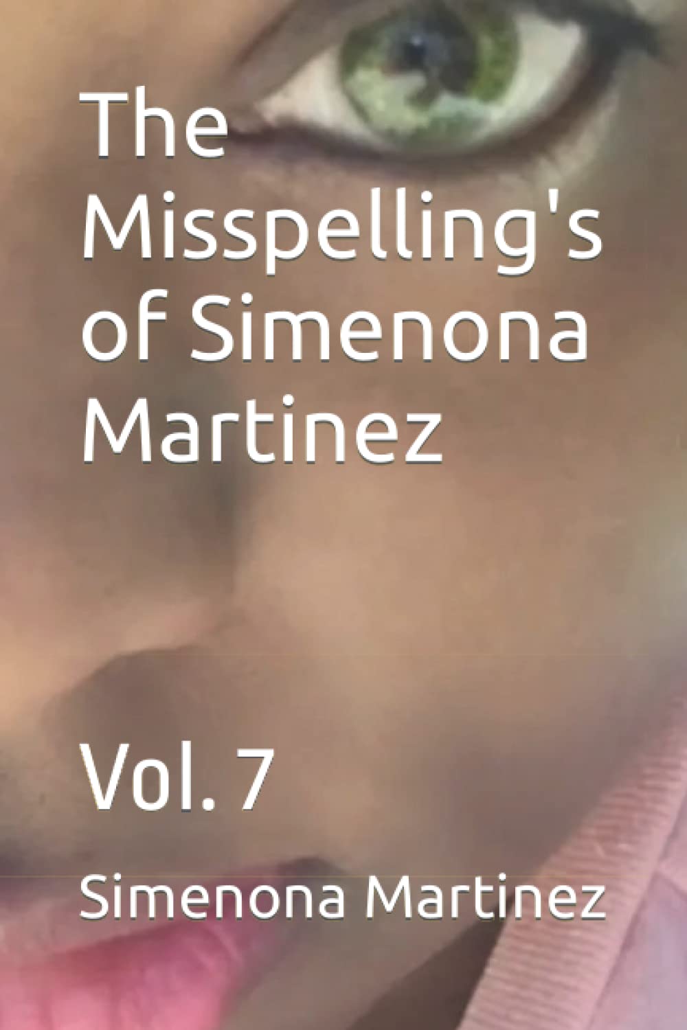 The Misspelling's of Simenona Martinez: Vol. 7 by Simenona Martinez ...
