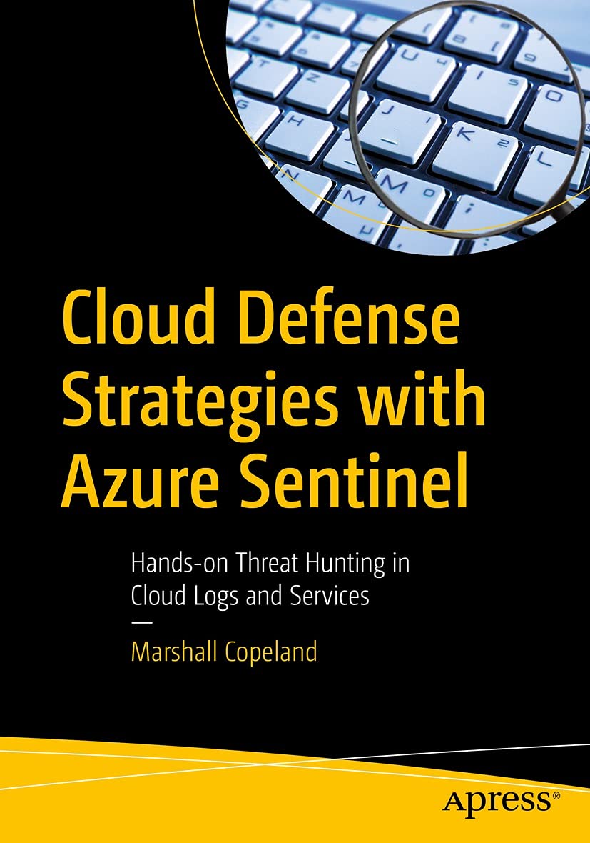 Cloud Defense Strategies with Azure Sentinel: Hands-on Threat Hunting in Cloud Logs and Services ...