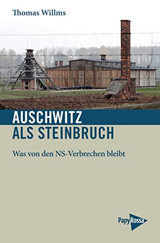 Auschwitz als Steinbruch: Was von den NS-Verbrechen bleibt by Thomas ...