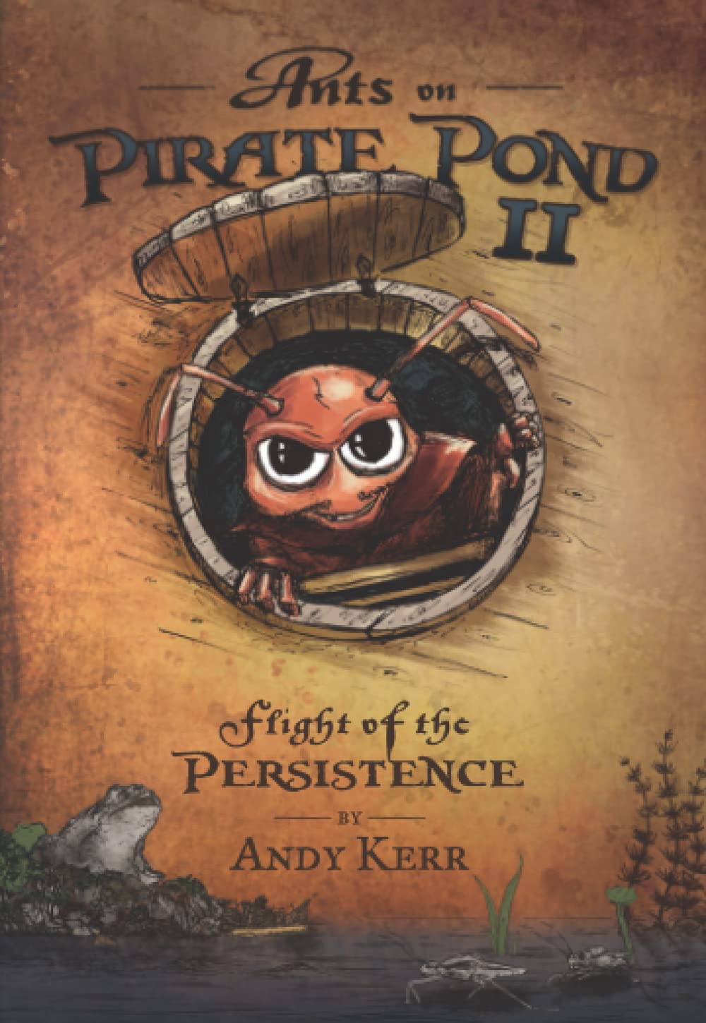 Ants on Pirate Pond 2: Flight of the Persistence by Andy Kerr | Goodreads