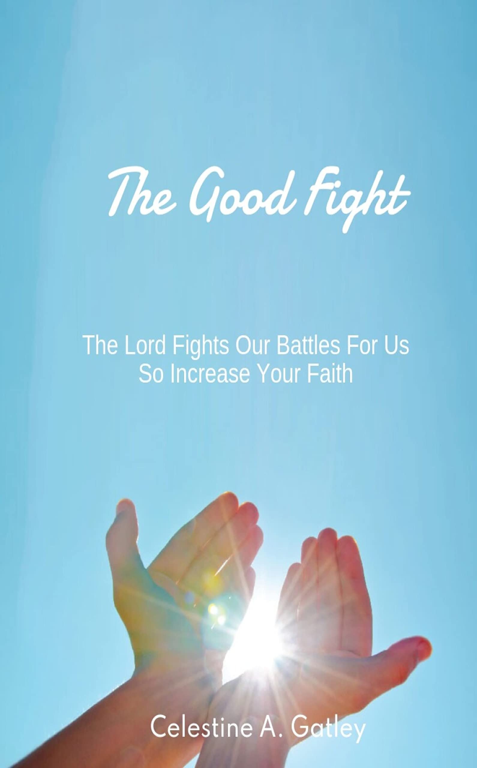 The Good Fight: The Lord Fights Our Battles For Us So Increase Your ...