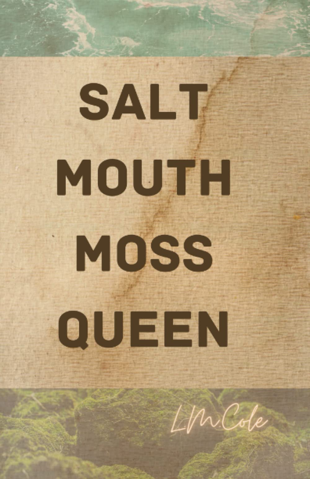 SALT MOUTH MOSS QUEEN by L.M. Cole | Goodreads