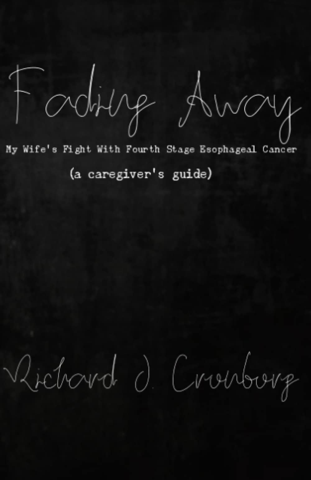 Fading Away: My Wife’s Fight With Fourth Stage Esophageal Cancer by ...