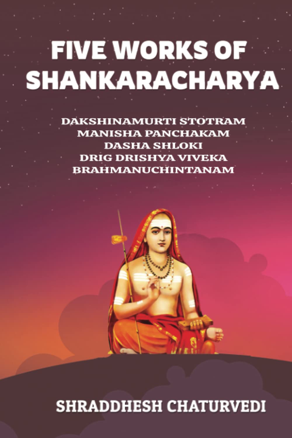 Five Works of Shankaracharya by Shraddhesh Chaturvedi | Goodreads