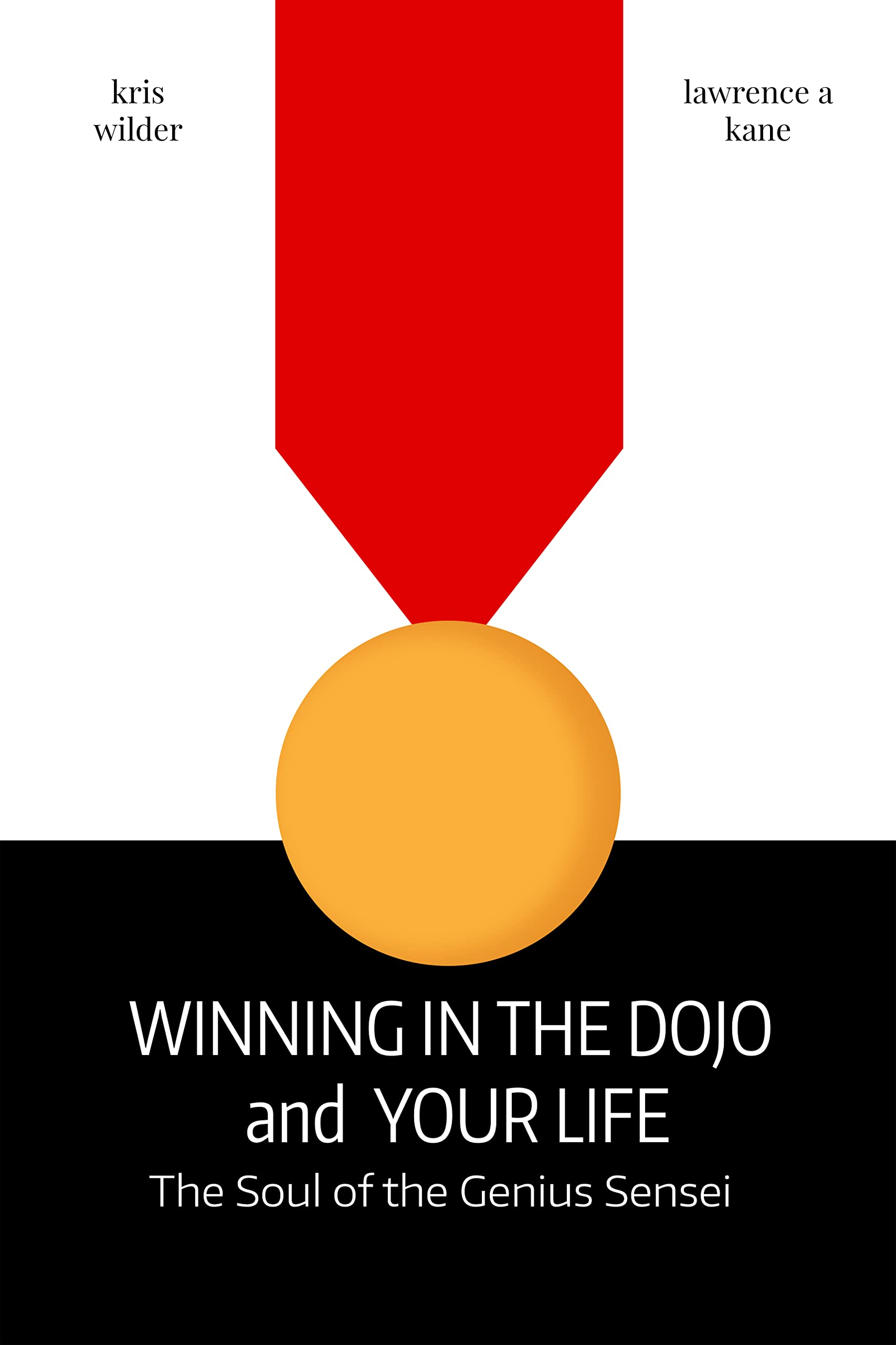 Winning in the Dojo and Your Life: Soul of the Genius Sensei by Kris ...