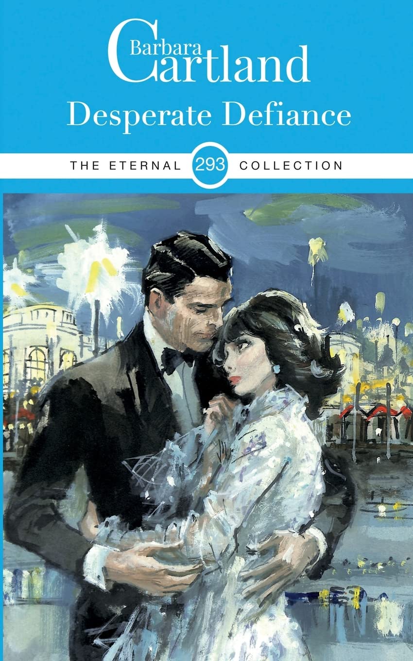 293. Desperate Defiance (The Eternal Collection) by Barbara Cartland ...