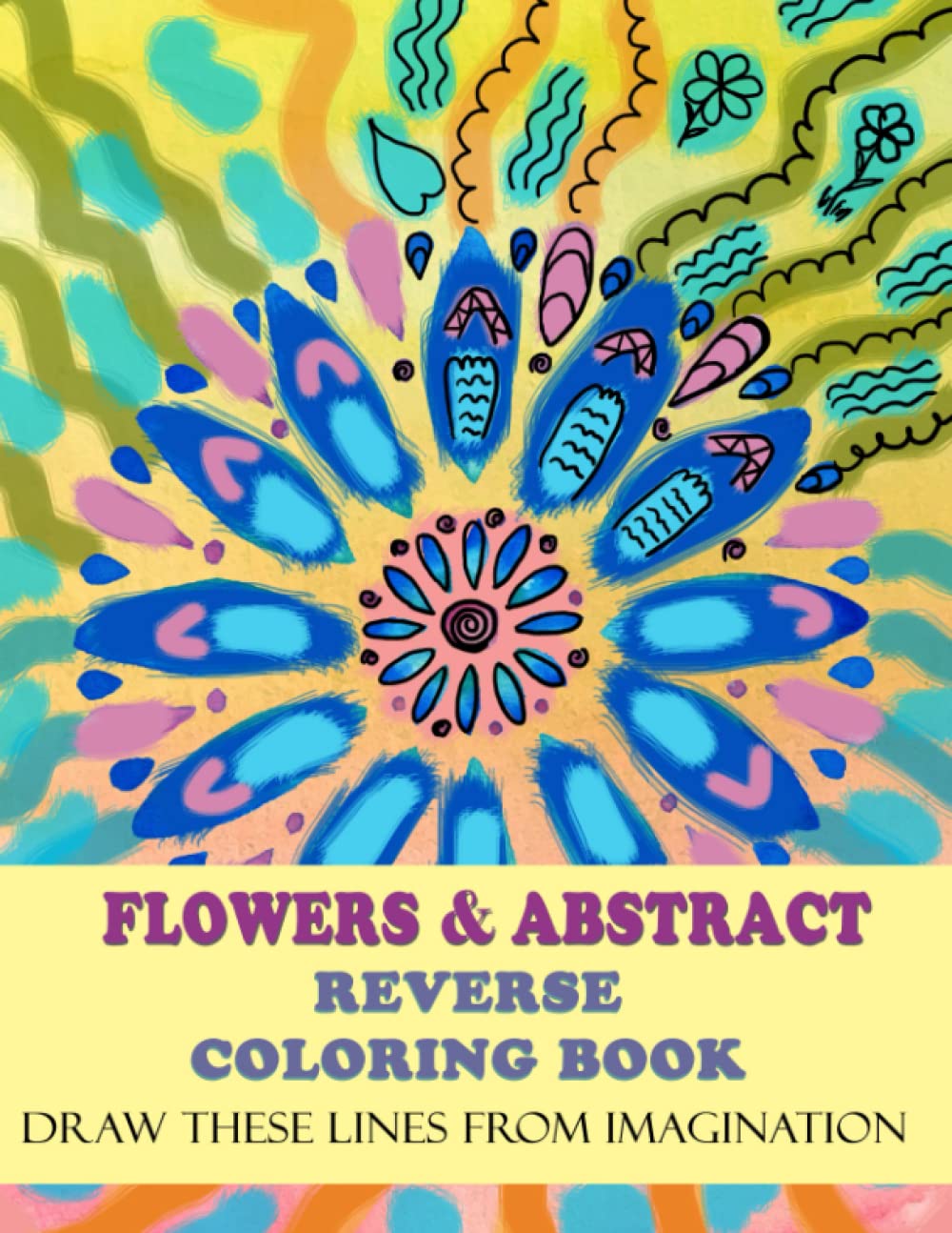 Flowers & Abstract Reverse Coloring Book: The Coloring Book for Kids ...