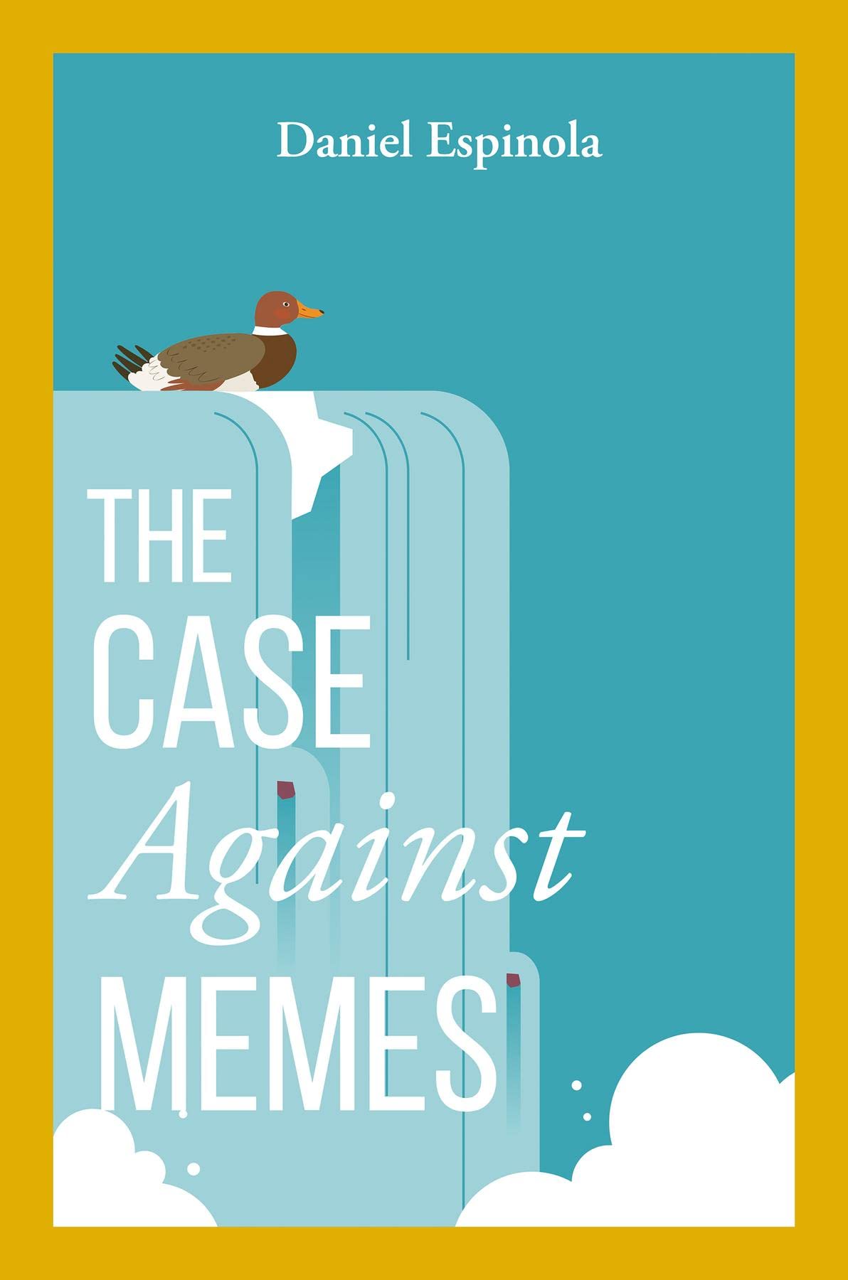 The Case Against Memes by Daniel Espinola | Goodreads