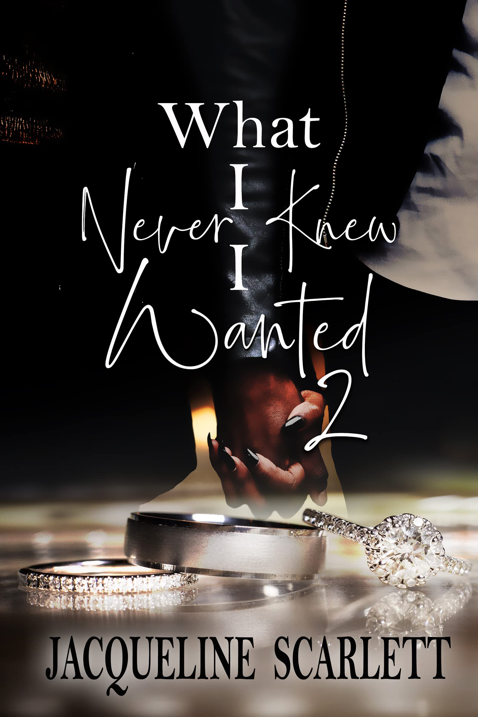 What I Never Knew I Wanted 2 by Jacqueline Scarlett | Goodreads