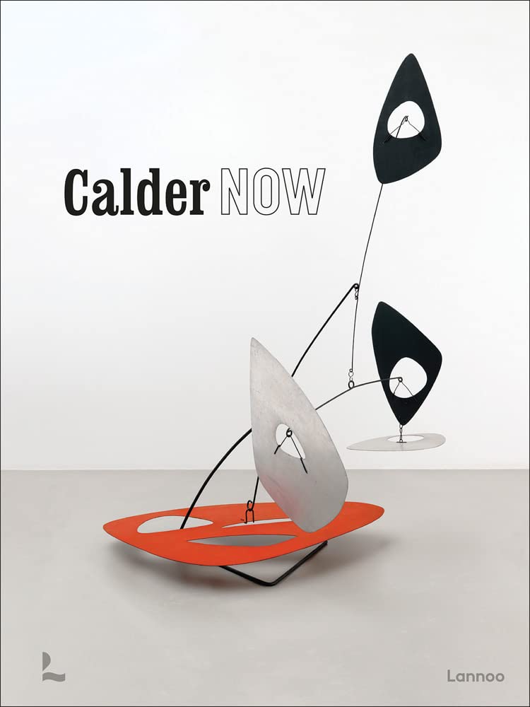 Calder Now by Dieter Buchhart | Goodreads
