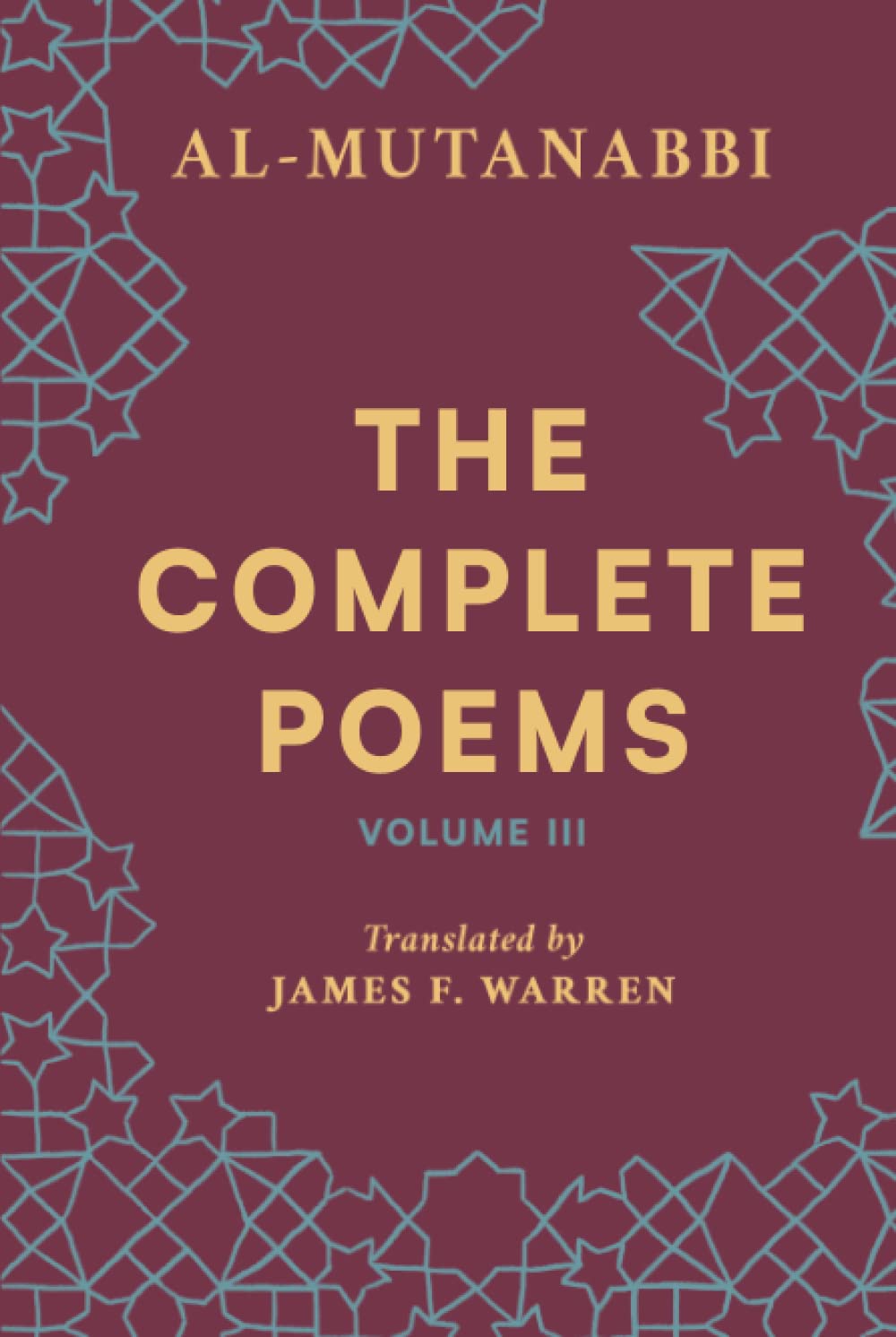 The Complete Poems of Al-Mutanabbi: Volume III by James F. Warren ...