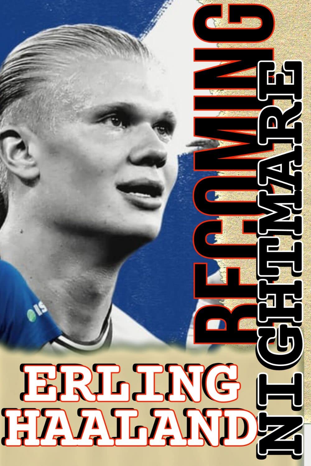 Haaland: Becoming A Nightmare On The Pitch And Hidden Secret Of Soccer ...