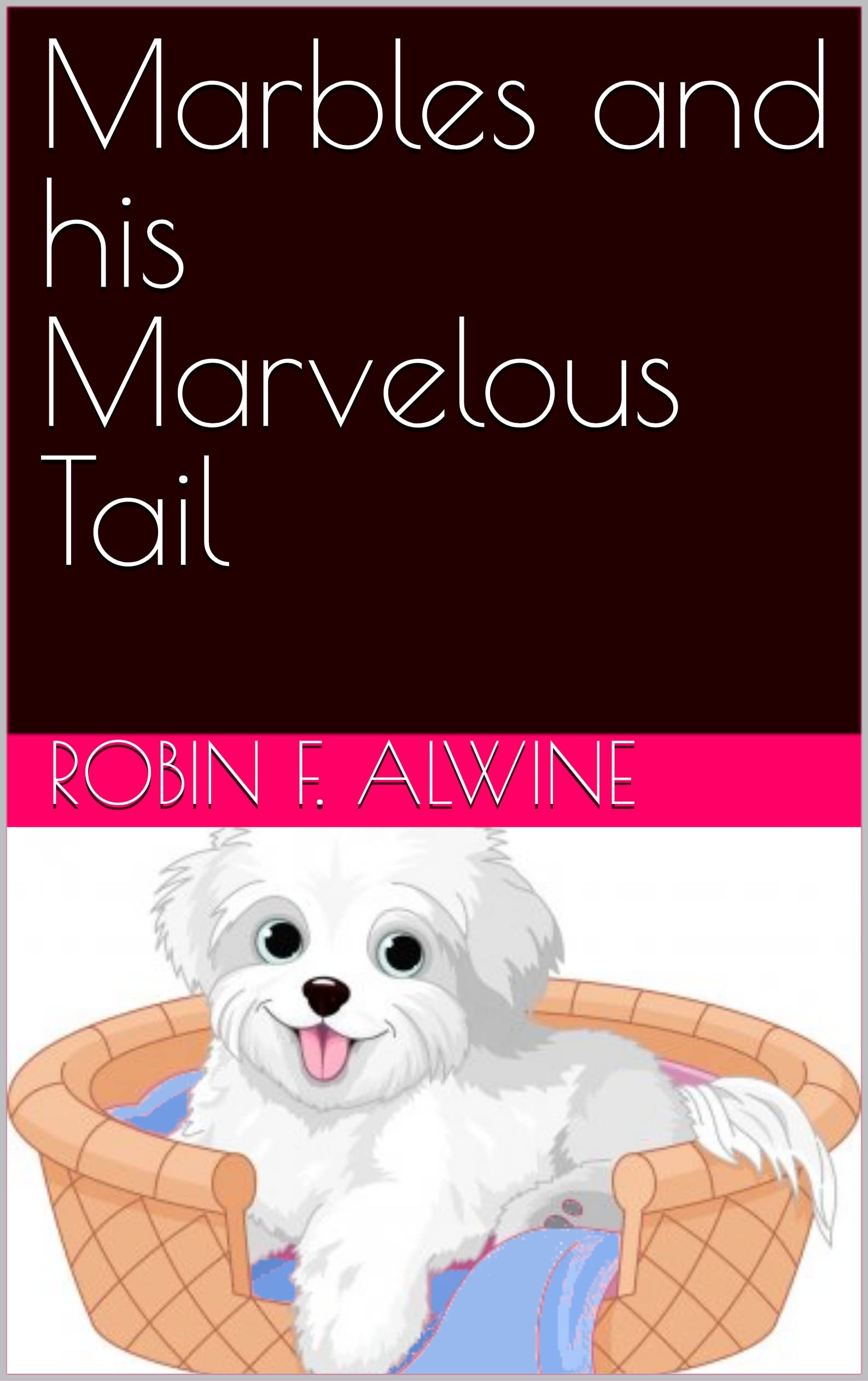Marbles and his Marvelous Tail: How a puppy learns to be kind by Robin ...