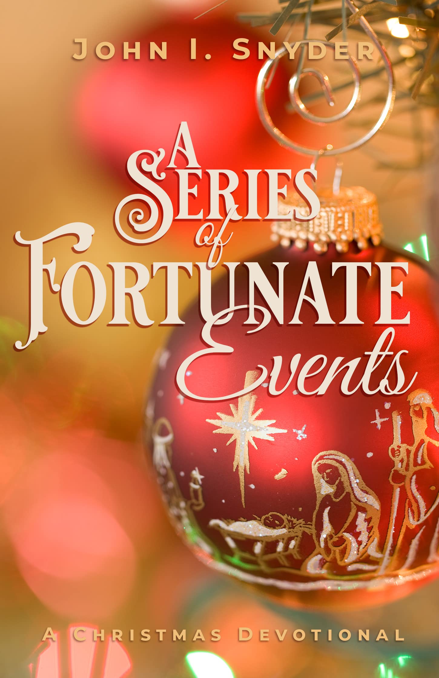 A Series of Fortunate Events: A Christmas Devotional by John I. Snyder ...