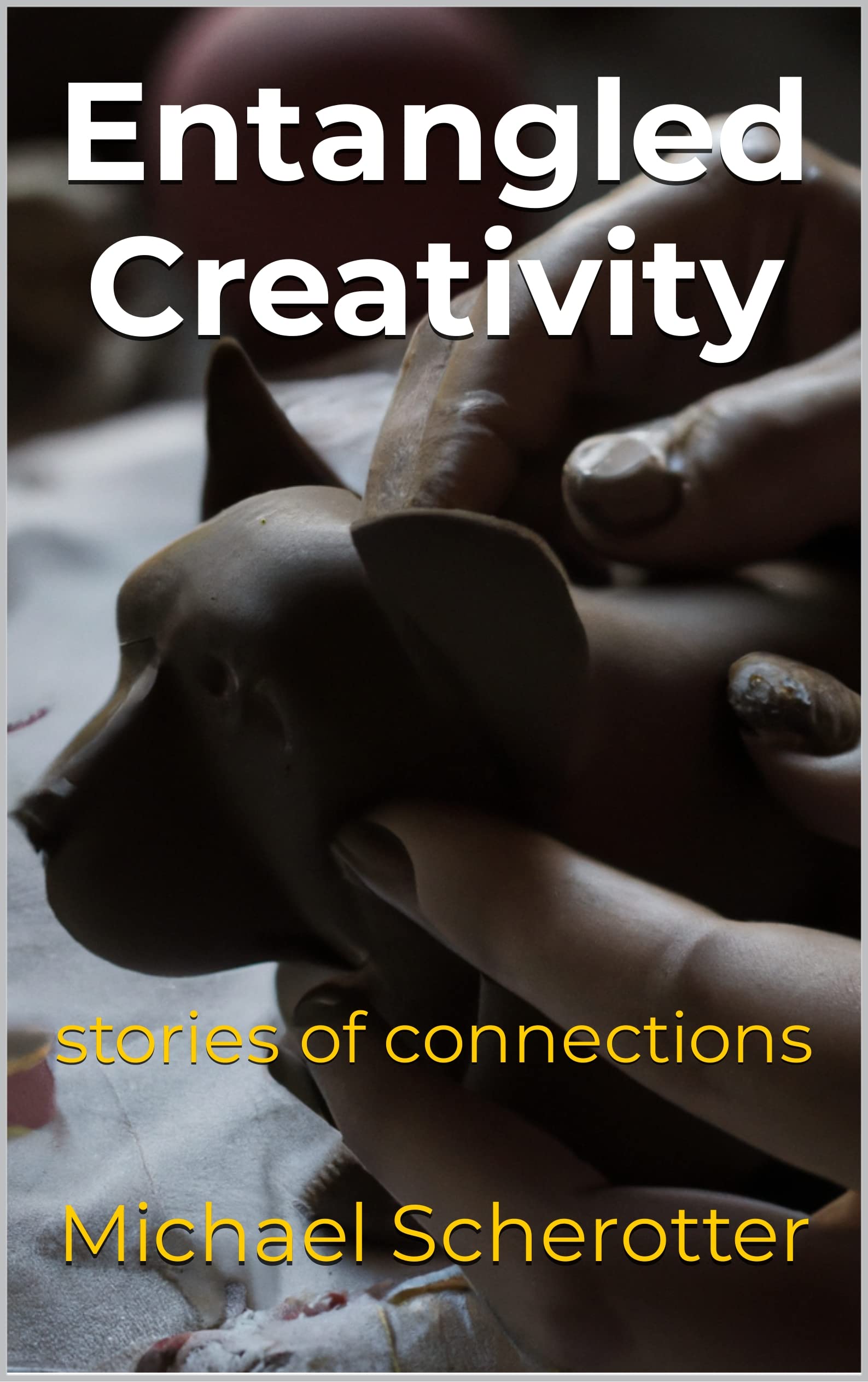 Entangled Creativity: stories of connections by Michael Scherotter ...