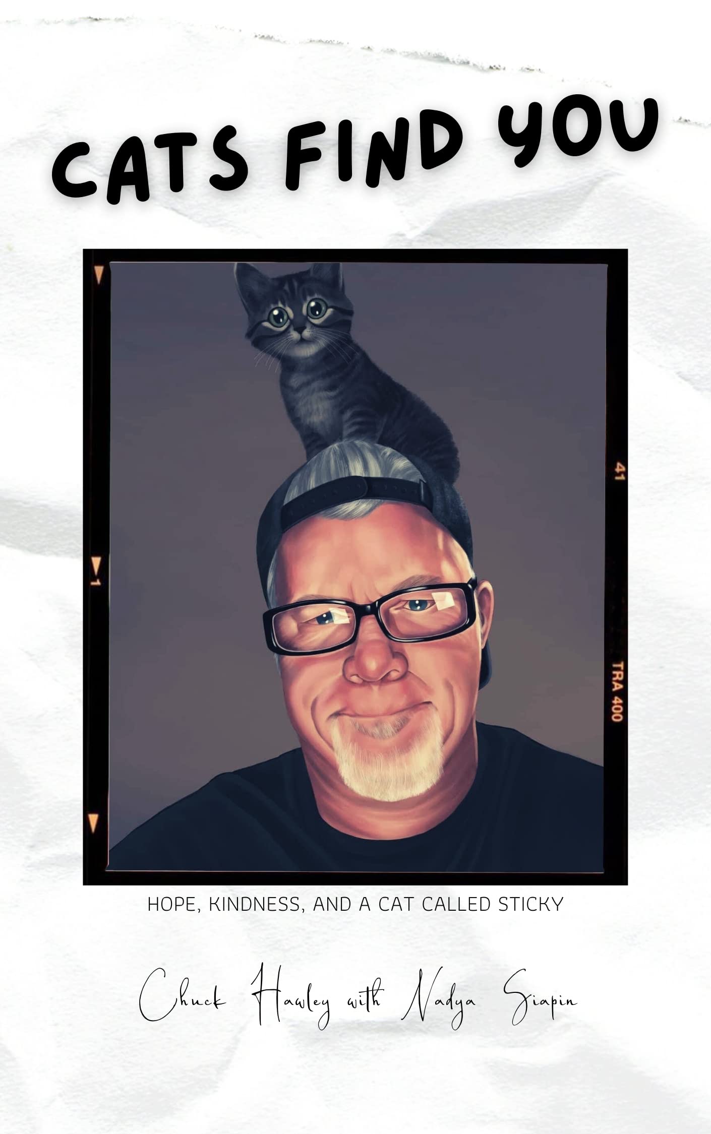 Cats Find You: Hope, happiness, and a cat called Sticky by Chuck Hawley ...