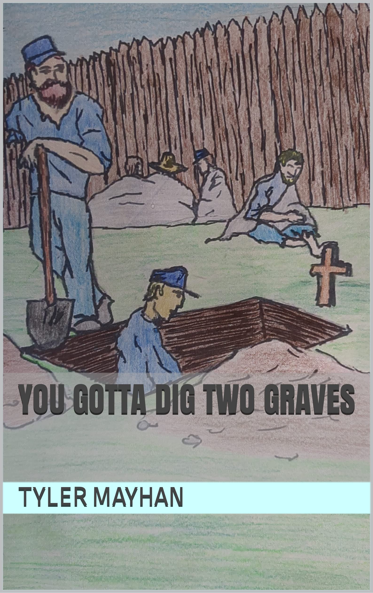 You Gotta Dig Two Graves by Tyler Mayhan | Goodreads