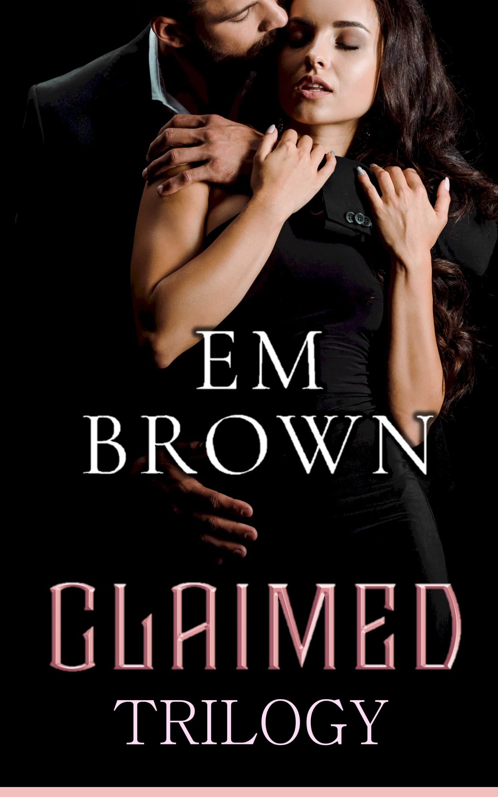 Claimed Trilogy by Em Brown | Goodreads