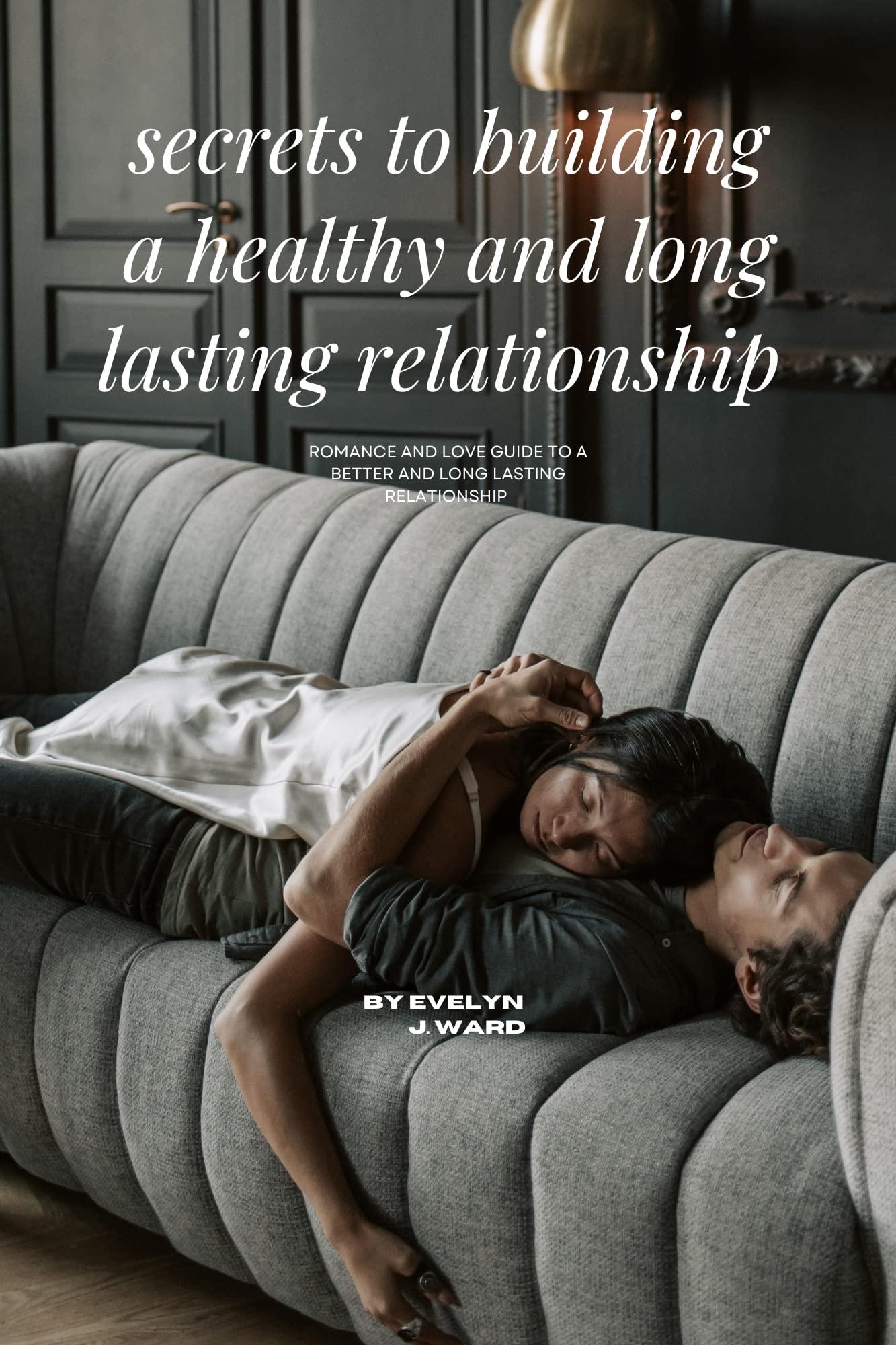 SECRETS TO BUILDING A HEALTHY AND LONG LASTING RELATIONSHIP : Romance ...
