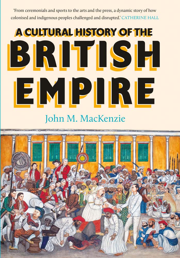 A Cultural History of the British Empire by John M. MacKenzie | Goodreads