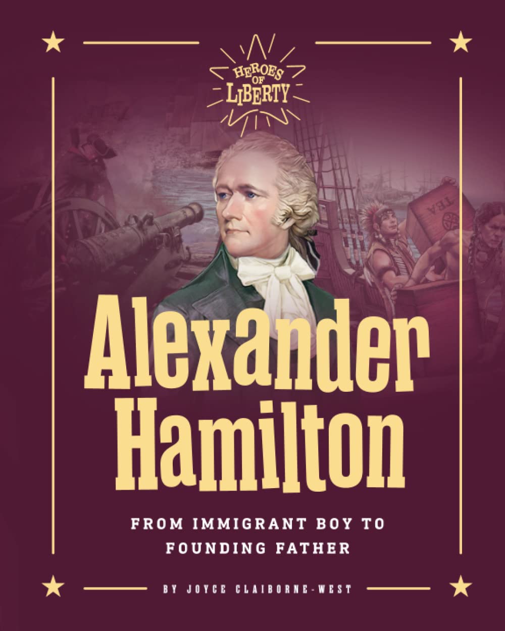Alexander Hamilton – From Immigrant Boy to Founding Father by Heroes of ...