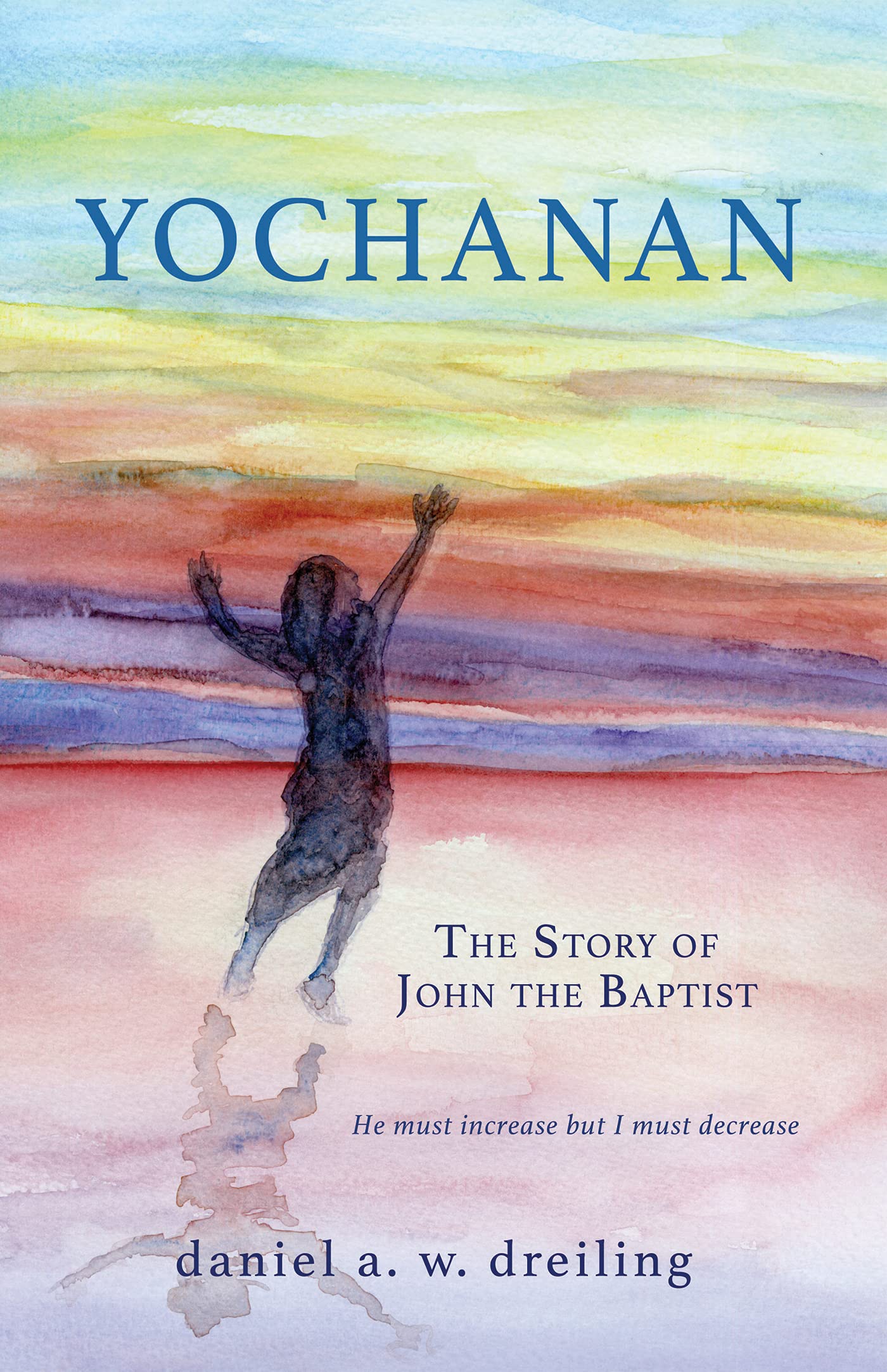Yochanan: The Story of John the Baptist by daniel a. w. dreiling ...
