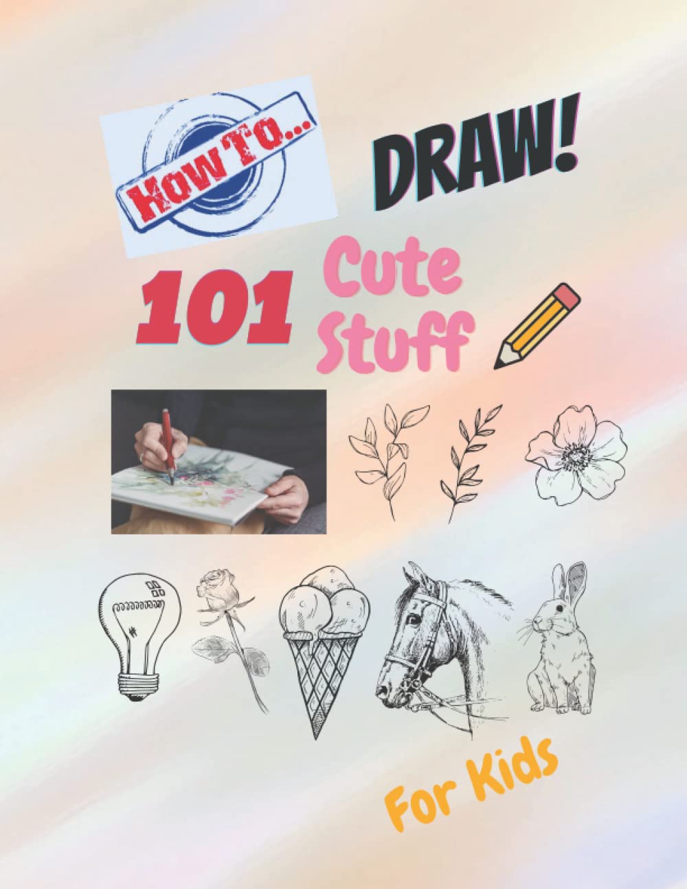 How To Draw Cute Stuff for Kids 101: Easy Step-by-Step Guide Book to ...