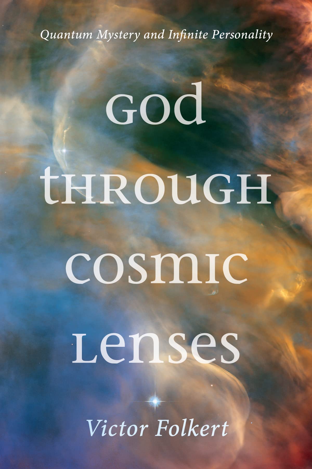 God through Cosmic Lenses: Quantum Mystery and Infinite Personality by Victor Folkert | Goodreads