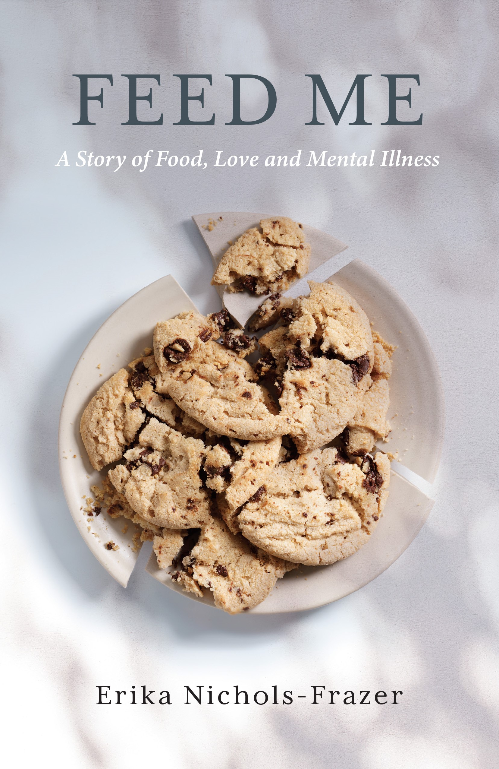 Feed Me: A Story of Food, Love and Mental Illness by Erika Nichols ...