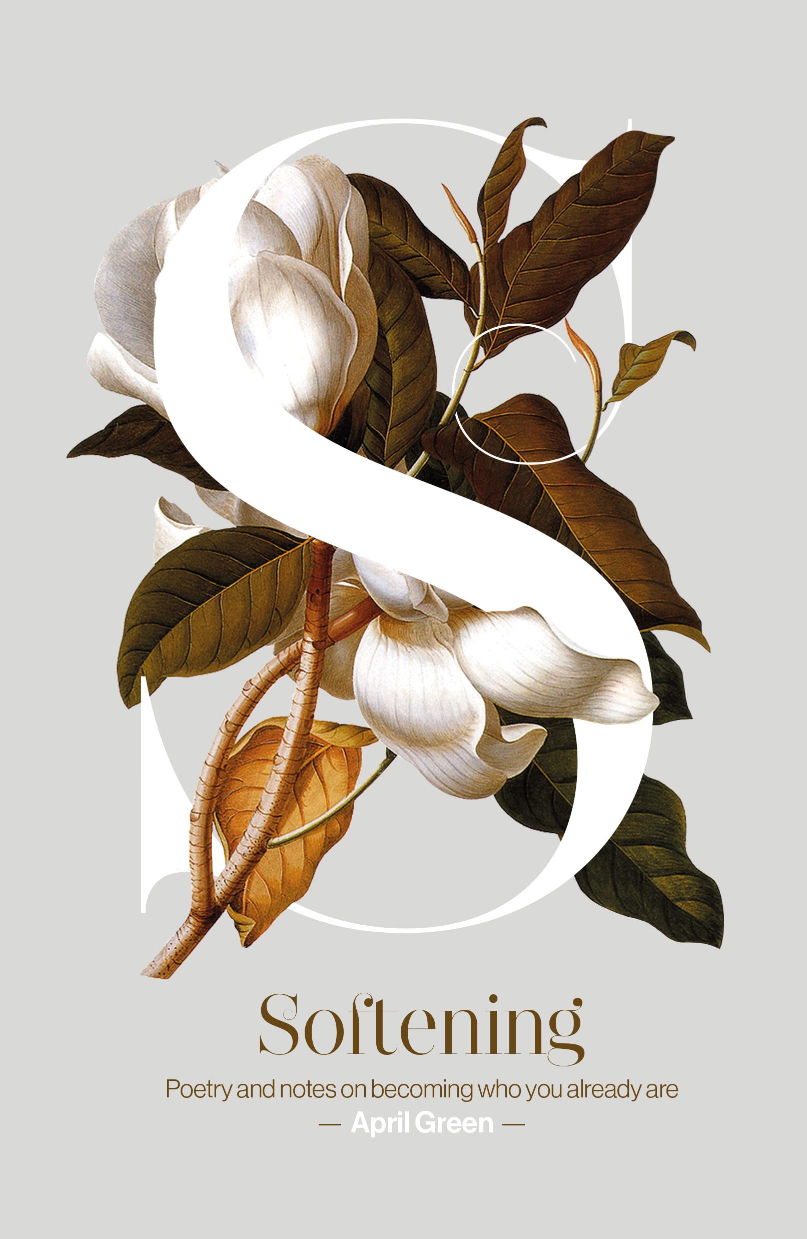 Softening: Poetry and notes on becoming who you already are by April ...