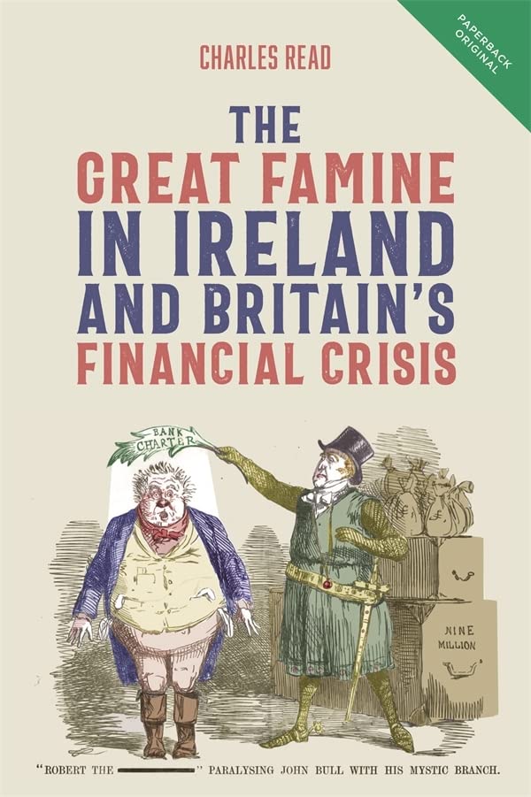 The Great Famine in Ireland and Britain’s Financial Crisis by Charles ...